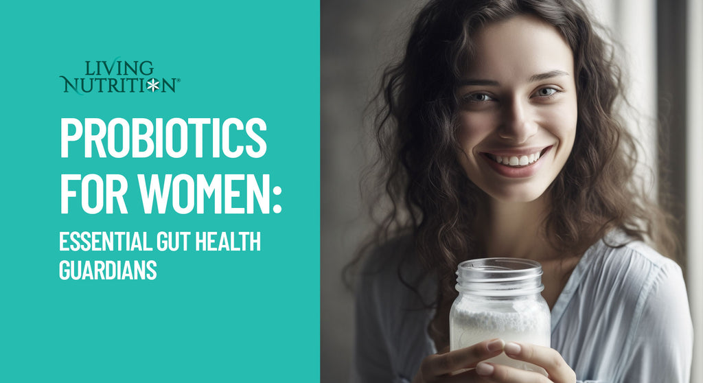 Probiotics for Women: Essential Gut Health Guardians – Living Nutrition